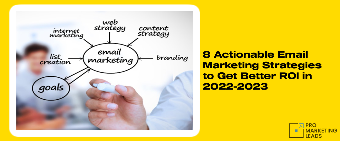 8 Actionable Email Marketing Strategies to Get Better ROI in 2022-2023